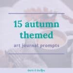 15 Autumn Art Journal Prompts - Birch And Button